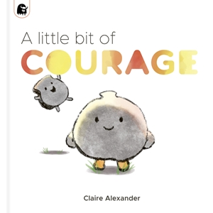 A Little Bit of Courage by Claire Alexander | Quarto At A Glance | The ...