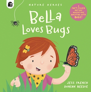 Bella Loves Bugs by Jess French | Quarto At A Glance | The Quarto Group