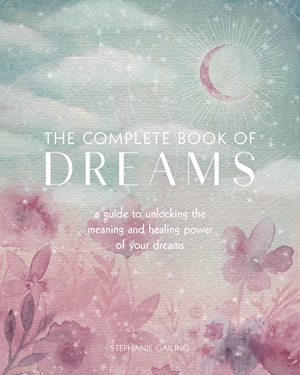 The Complete Book of Dreams: A Guide to Unlocking the Meaning and ...