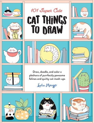 101 Super Cute Things to Draw by Lauren Bergstrom | Quarto At A Glance ...